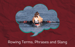 30 Must-Know Rowing Terms, Phrases and Slang